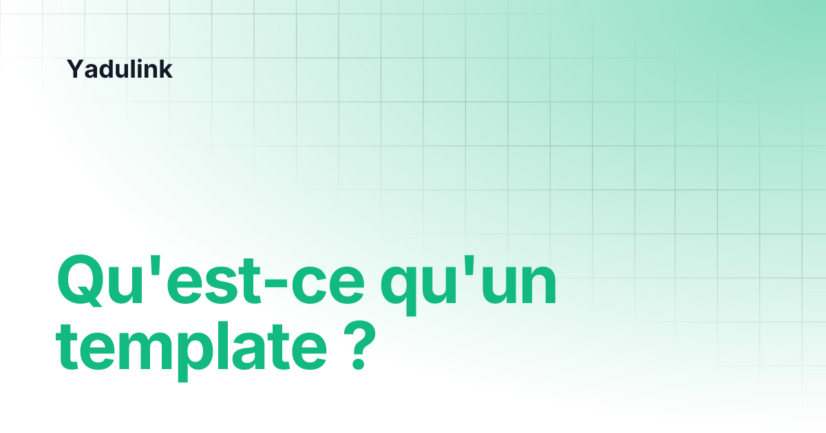 Qu'est-ce qu'un template ? | Yadulink